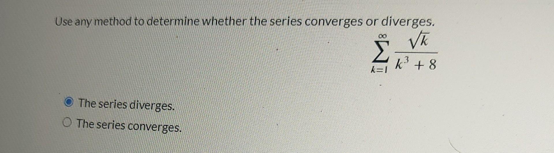 Solved Use any method to determine whether the series | Chegg.com