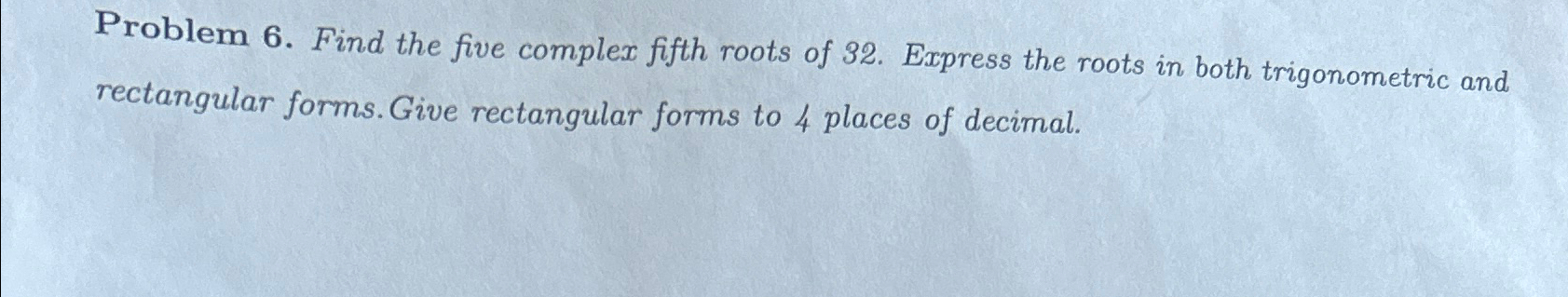 Solved Problem 6. ﻿Find the five complex fifth roots of 32. | Chegg.com