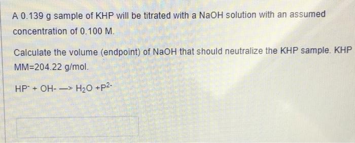Solved A 0.139 g sample of KHP will be titrated with a NaOH | Chegg.com