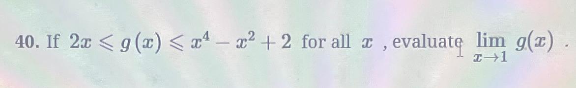 Solved If 2x≤g(x)≤x4-x2+2 ﻿for all x, ﻿evaluate limx→1g(x). | Chegg.com