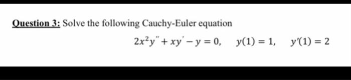 Solved Question 3: Solve the following Cauchy-Euler equation | Chegg.com
