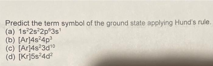 Solved Predict the term symbol of the ground state applying | Chegg.com