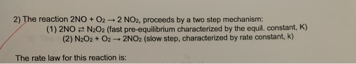 Solved 2) The reaction 2NO+ O2 +2 NO2, proceeds by a two | Chegg.com