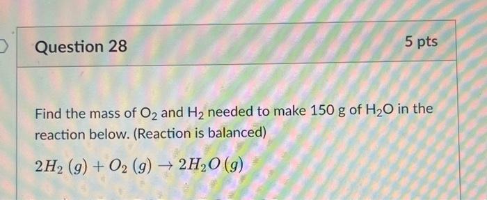 Solved Find the mass of O2 and H2 needed to make 150 g of | Chegg.com