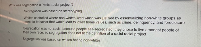 Solved Why was segregation a racist racial project"? | Chegg.com