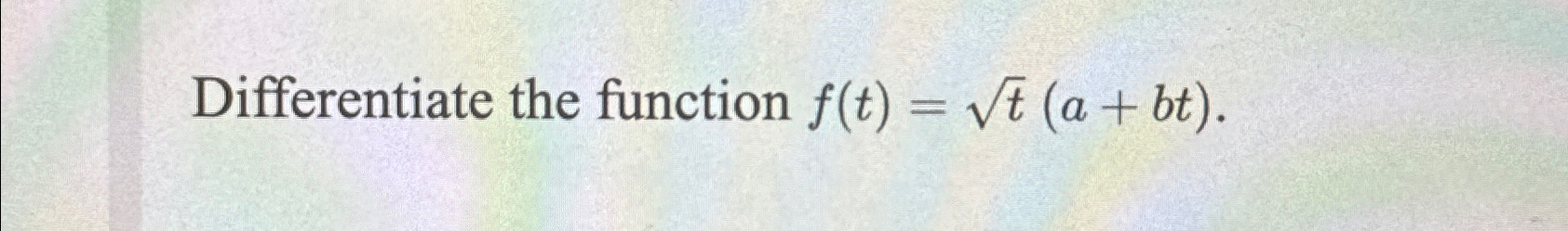 Solved Differentiate the function f(t)=t2(a+bt). | Chegg.com