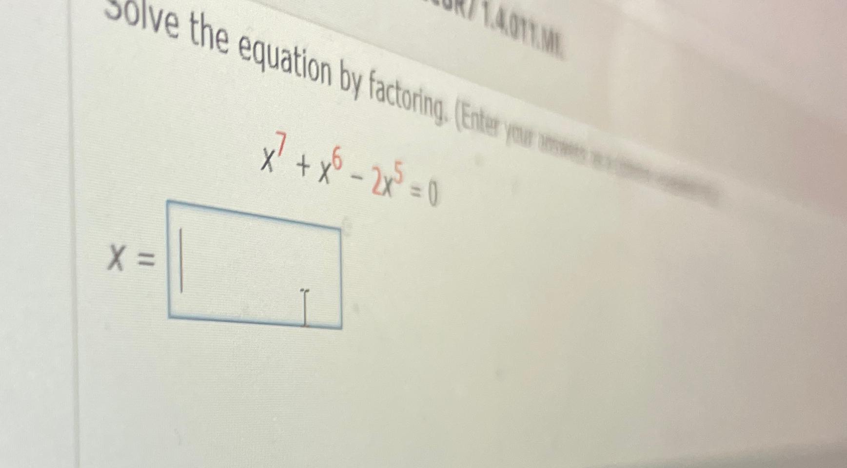 Solved solve the equation by factoring.x7+x6-2x5=0X= | Chegg.com