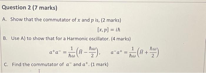 Solved A. Show that the commutator of x and p is, ( 2 marks) | Chegg.com
