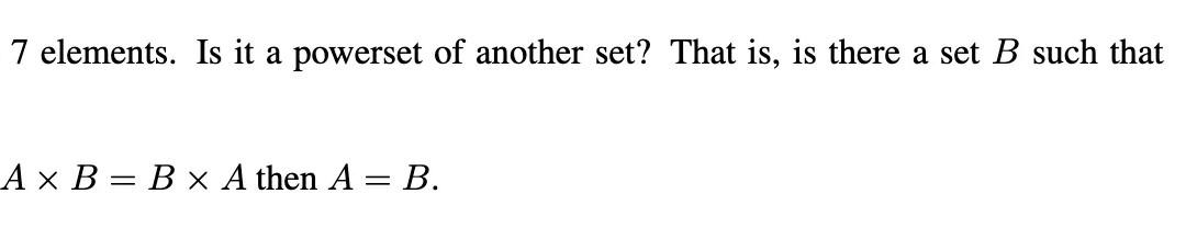 Solved Problem 5: A set A has 7 elements. Is it a powerset | Chegg.com