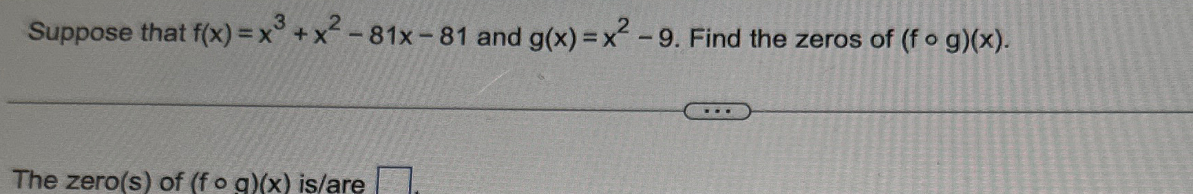 Solved Suppose that f(x)=x3+x2-81x-81 ﻿and g(x)=x2-9. ﻿Find | Chegg.com