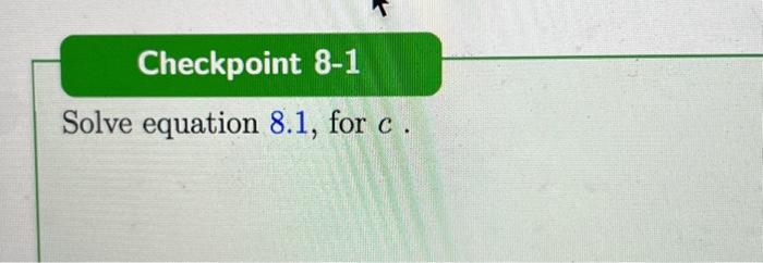 Solved Checkpoint 8-1 Solve equation 8.1 , for c.Q=cm(Tf−Ti) | Chegg.com