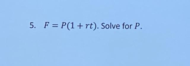 Solved 5. F = P(1 + rt). Solve for P. | Chegg.com