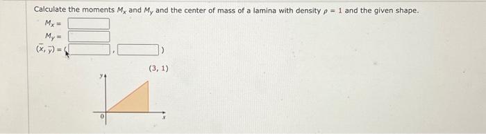 Solved Calculate the moments Mx and My and the center of | Chegg.com