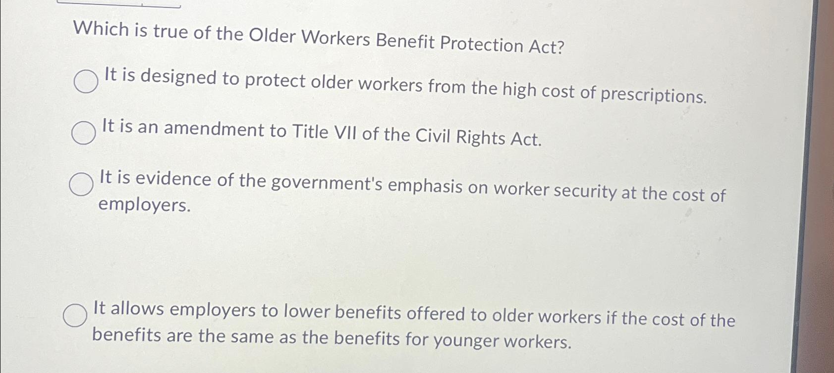 Solved Which is true of the Older Workers Benefit Protection | Chegg.com