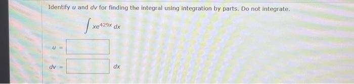 [Solved]: Identify u and dv for finding the integral usin