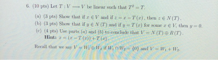 Solved 6. (10 pts) Let T:V V be linear such that T = T. (a) | Chegg.com Solved 6. (10 pts) Let T:V V be linear such that T = T. (a) | Chegg.com