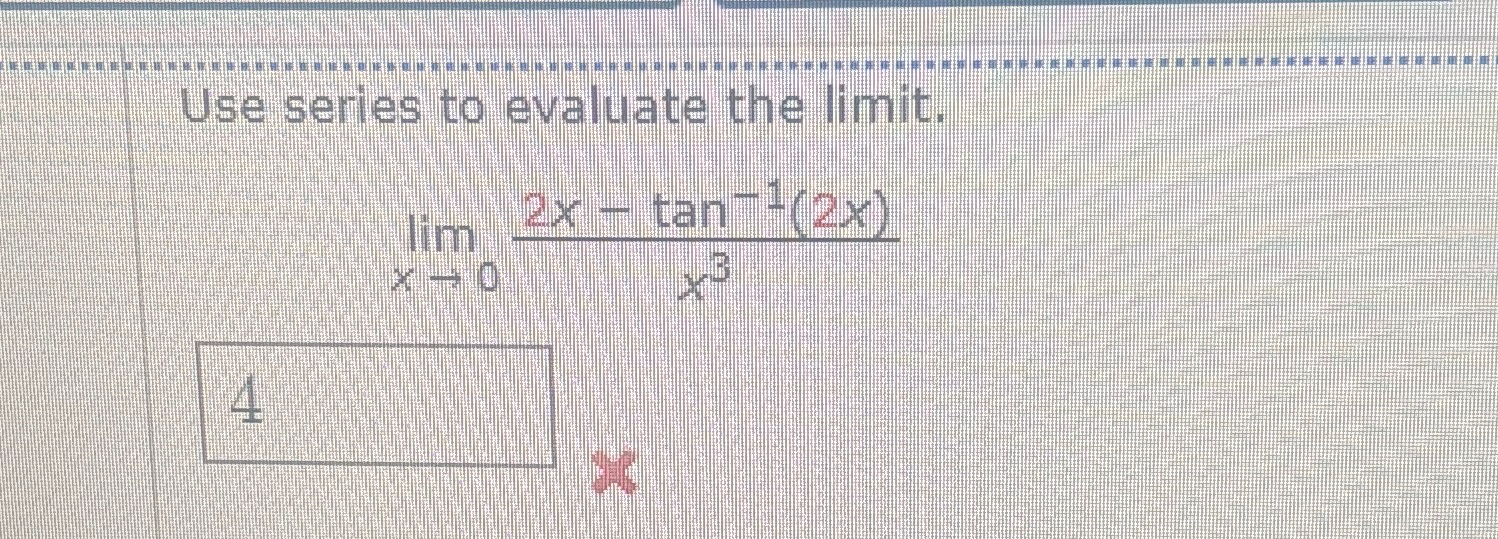 Solved Use series to evaluate the limit.limx→02x-tan-1(2x)x3 | Chegg.com