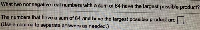 Solved What two nonnegative real numbers with a sum of 64 | Chegg.com