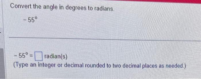 Solved Convert the angle in degrees to radians. −55∘ −55∘= | Chegg.com