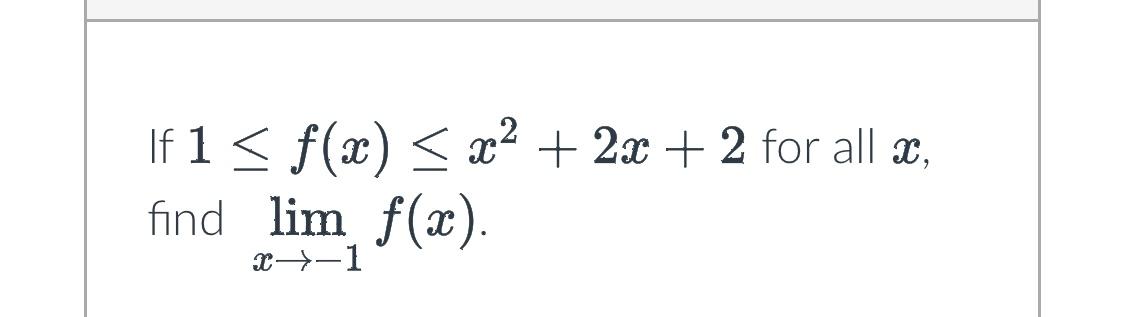 Solved If 1≤f(x)≤x2+2x+2 ﻿for all x, ﻿find limx→-1f(x). | Chegg.com