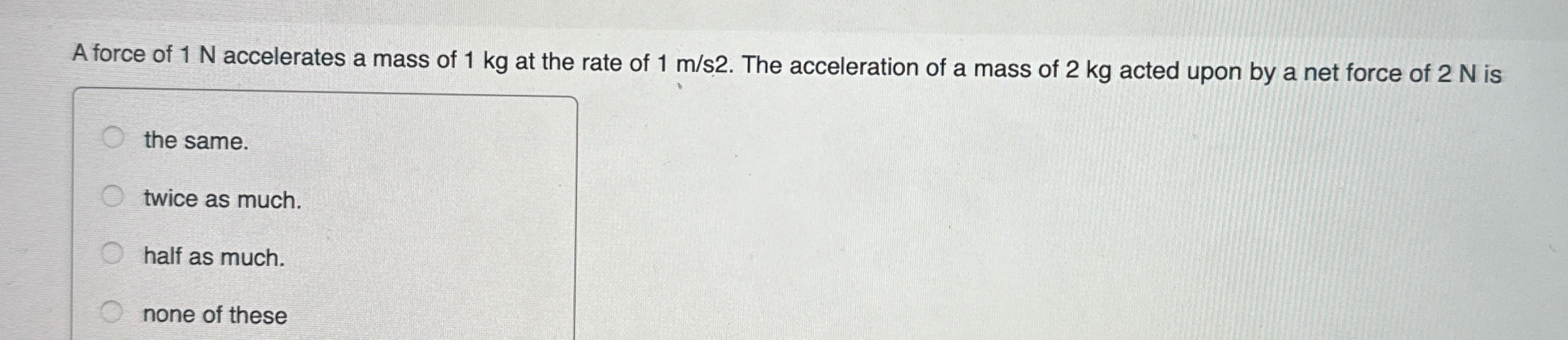 Solved A force of 1N ﻿accelerates a mass of 1kg ﻿at the rate | Chegg.com