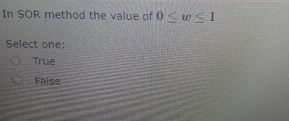 Solved In SOR method the value of 0 w S1 Select one: False | Chegg.com