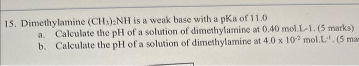 Solved 15. Dimethylamine (CH3)2NH is a weak base with a pKa | Chegg.com