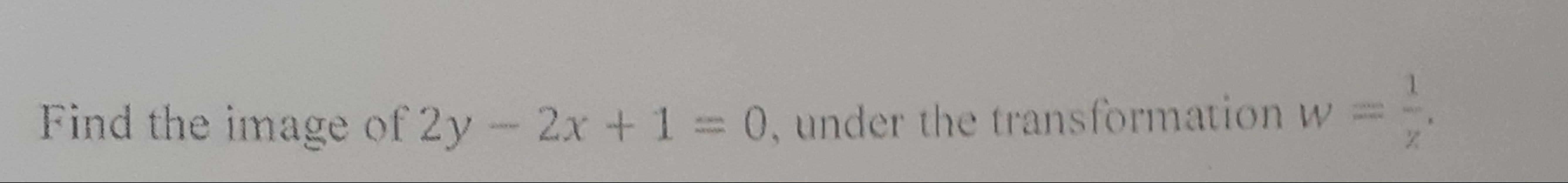 Solved Find the image of 2y-2x+1=0, ﻿under the | Chegg.com