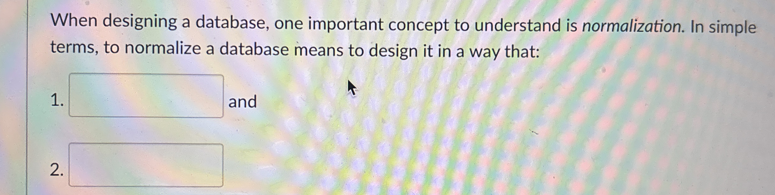 Solved When designing a database, one important concept to | Chegg.com