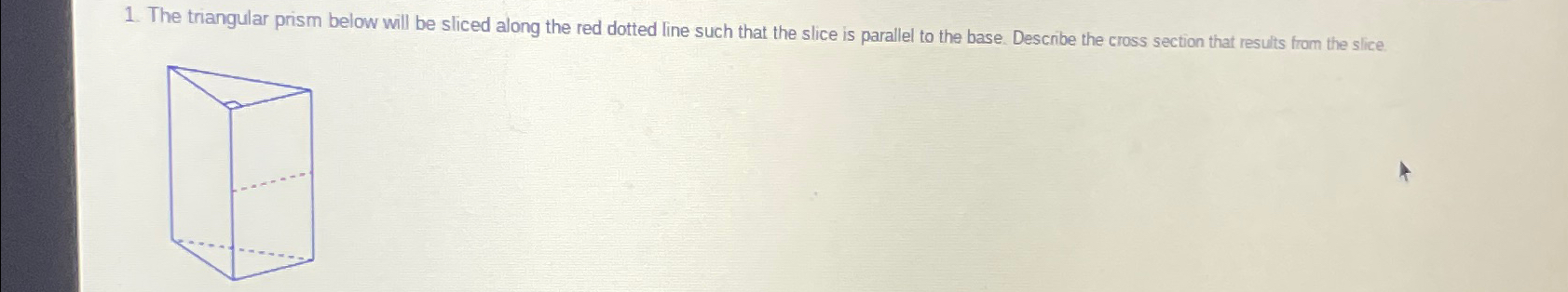 Solved The triangular prism below will be sliced along the | Chegg.com