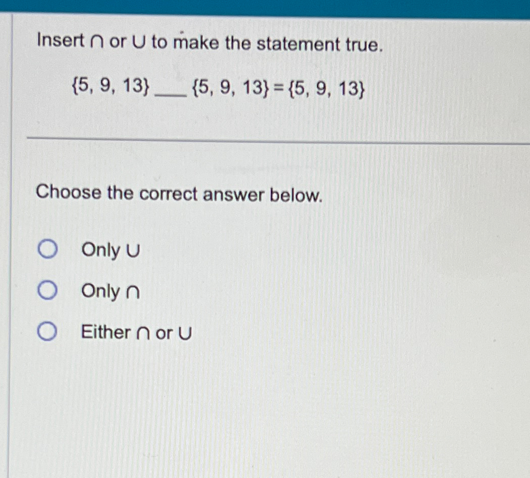 Solved Insert ∩ ﻿or ∪ ﻿to make the statement | Chegg.com
