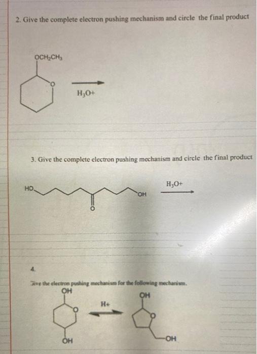 Solved 2. Give the complete electron pushing mechanism and | Chegg.com