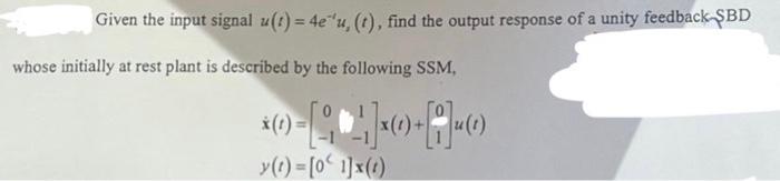 Solved Given the input signal u(t)=4e−1uj(t), find the | Chegg.com