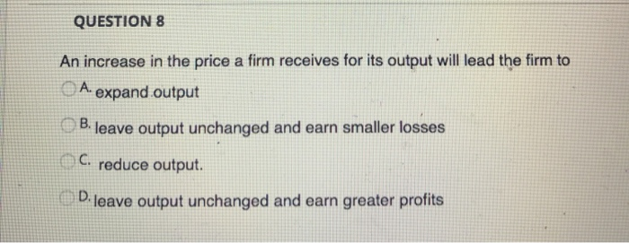 Solved QUESTION 8 An increase in the price a firm receives | Chegg.com Solved QUESTION 8 An increase in the price a firm receives | Chegg.com