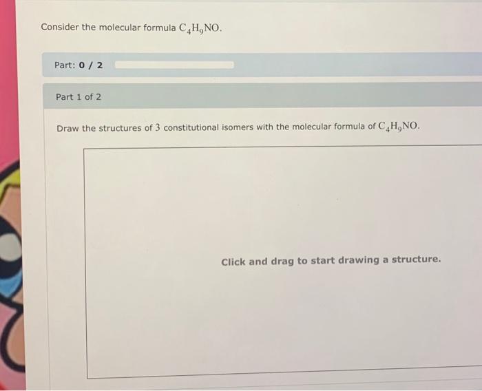 Solved Consider the molecular formula C4H9NO. Part: 0/2 Part | Chegg.com