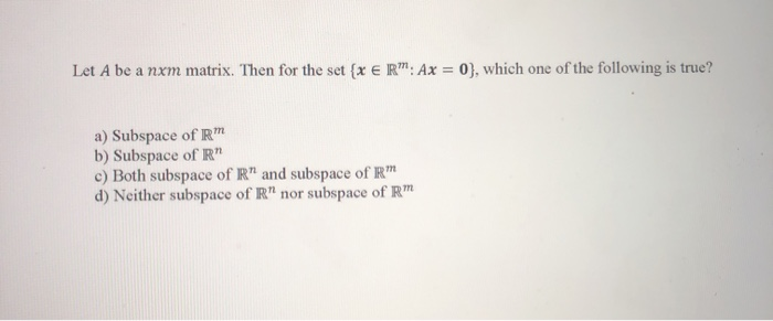 Solved Let A Be A Nxm Matrix Then For The Set X E R Ax