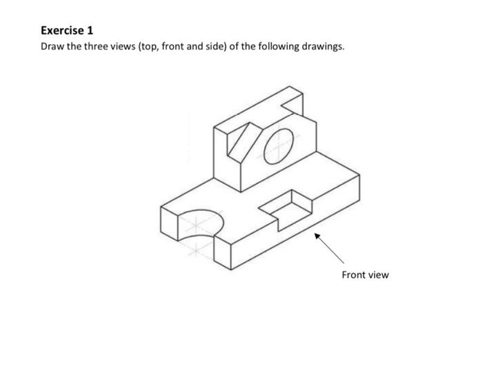 Solved Exercise 1 Draw the three views (top, front and side) | Chegg.com
