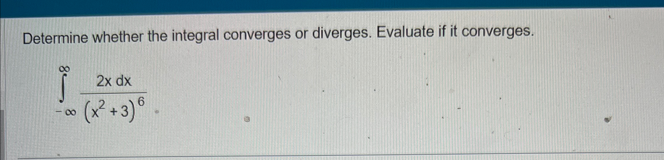 Solved Determine whether the integral converges or diverges. | Chegg.com