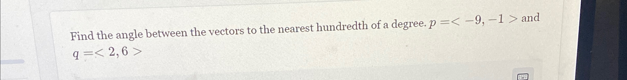 Solved Find the angle between the vectors to the nearest | Chegg.com
