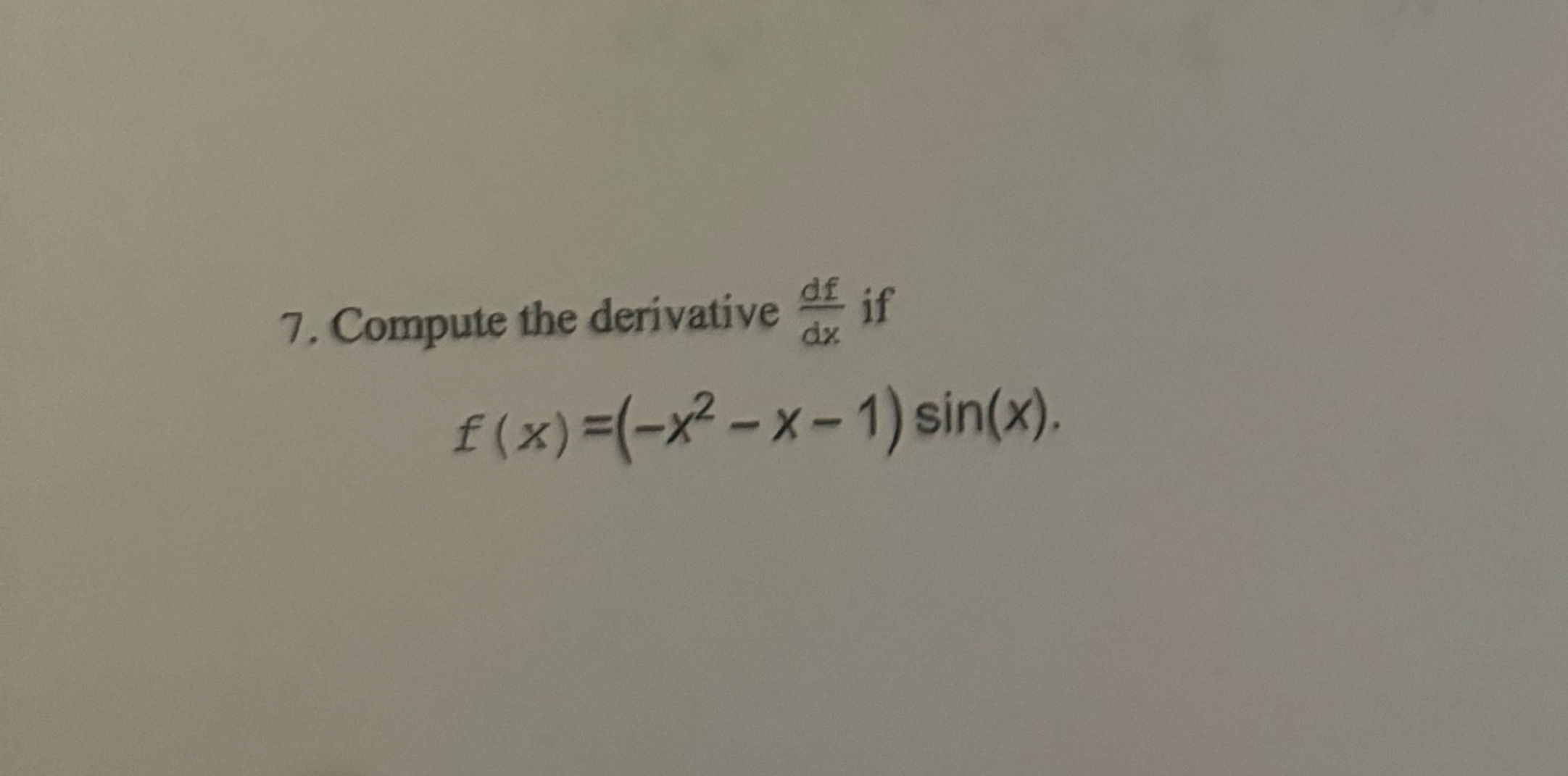 Solved Compute the derivative dfdx ﻿iff(x)=(-x2-x-1)sin(x) | Chegg.com
