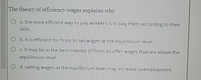Solved The theory of efficiency wages explains whya. ﻿the | Chegg.com