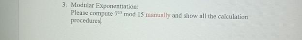 Solved Modular Exponentiation:Please compute 713 ﻿mod 15 | Chegg.com