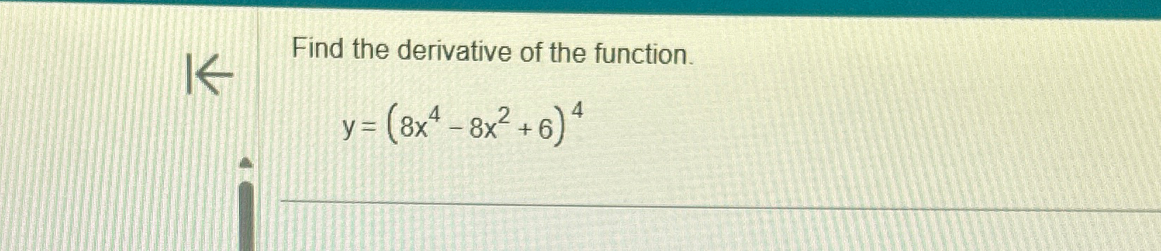 Solved Find the derivative of the function.y=(8x4-8x2+6)4 | Chegg.com