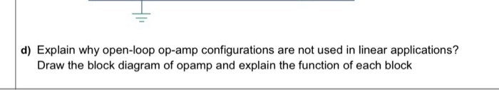 Solved d) Explain why open-loop op-amp configurations are | Chegg.com