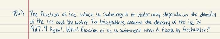 Solved \#6.) The fraction of ice which is submerged in water | Chegg.com