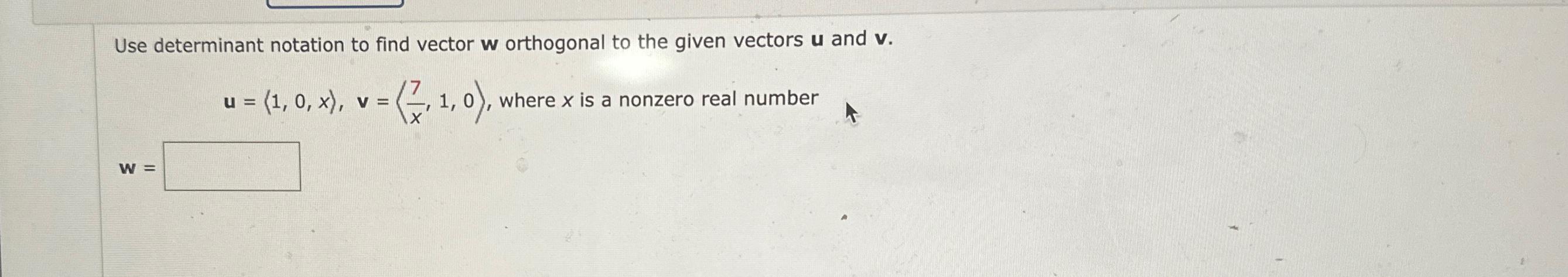 Solved Use determinant notation to find vector w ﻿orthogonal | Chegg.com