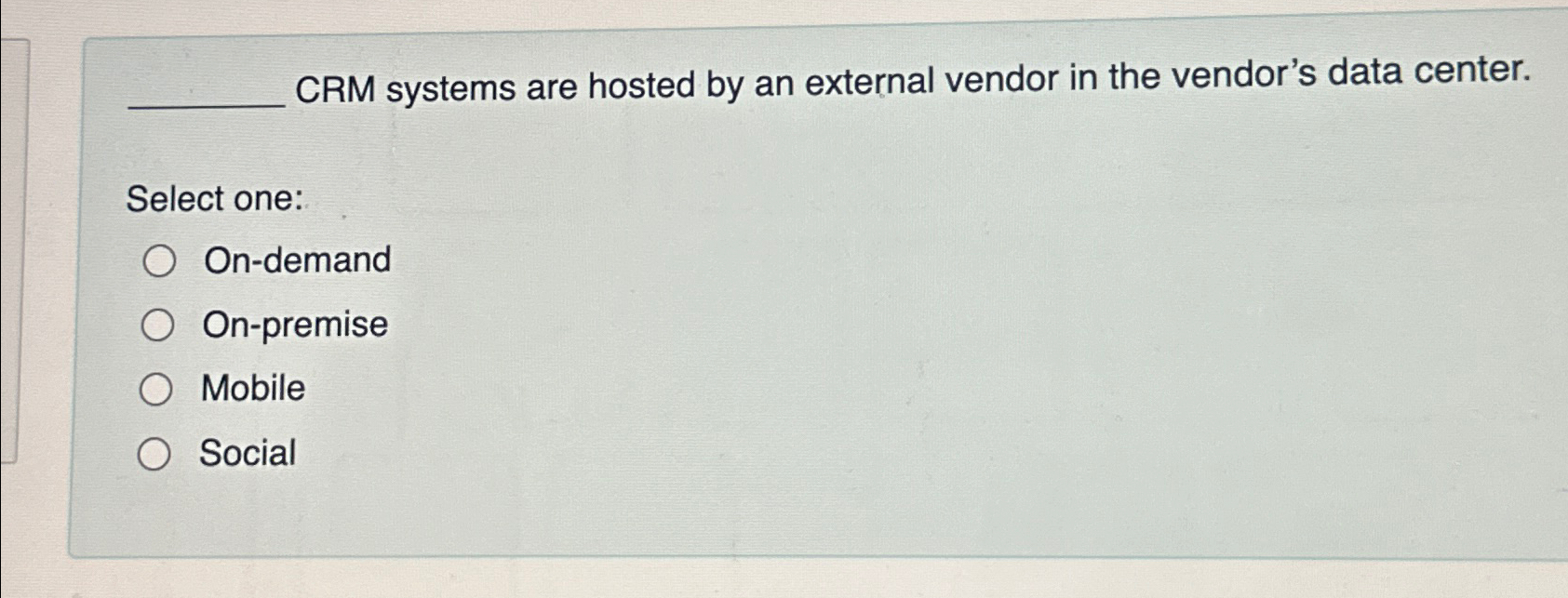 Solved ?__ CRM systems are hosted by an external vendor in t | Chegg.com