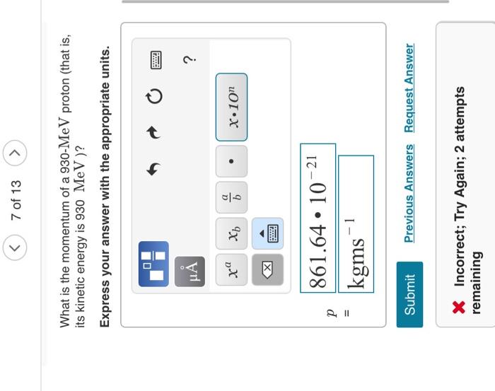 Solved 7 of 13 What is the momentum of a 930−MeV proton | Chegg.com