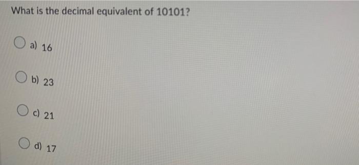 Solved What is the decimal equivalent of 10101? O a) 16 Ob) | Chegg.com