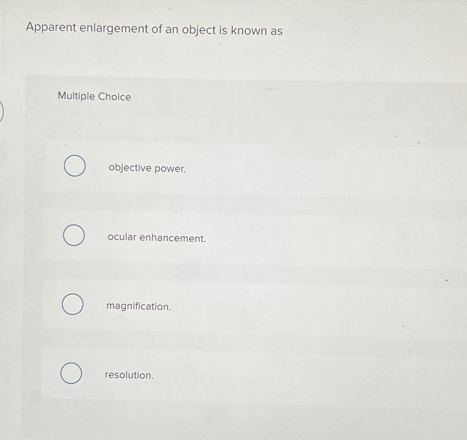 Solved Apparent enlargement of an object is known asMultiple | Chegg.com